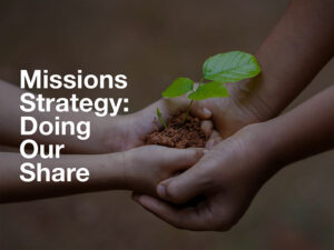 Missions Strategies: Part 3 ­­– Doing Our Share – Rocky Mountain District
